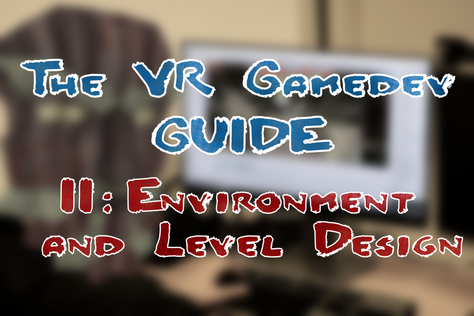 Virtual Reality Game Design. Part 2: Environment and Levels.